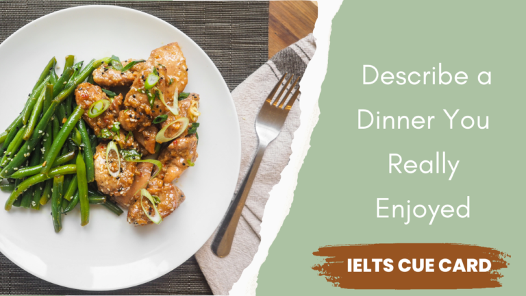 Describe a Dinner You Really Enjoyed IELTS Speaking Cue Card